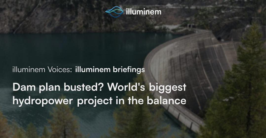 Dam plan busted? World's biggest hydropower project in the balance | illuminem