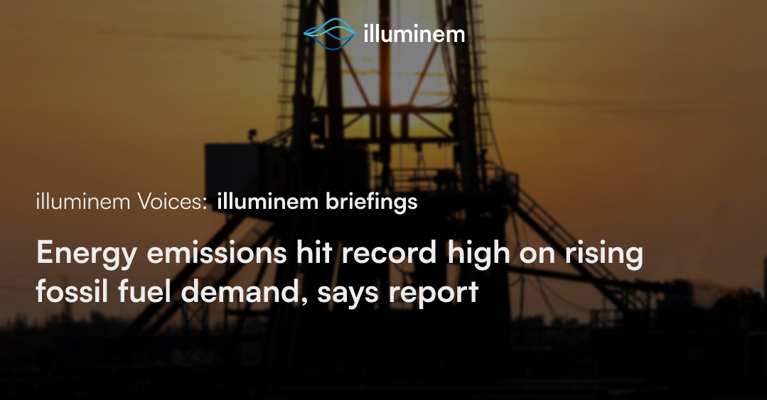 Energy emissions hit record high on rising fossil fuel demand, says report | illuminem