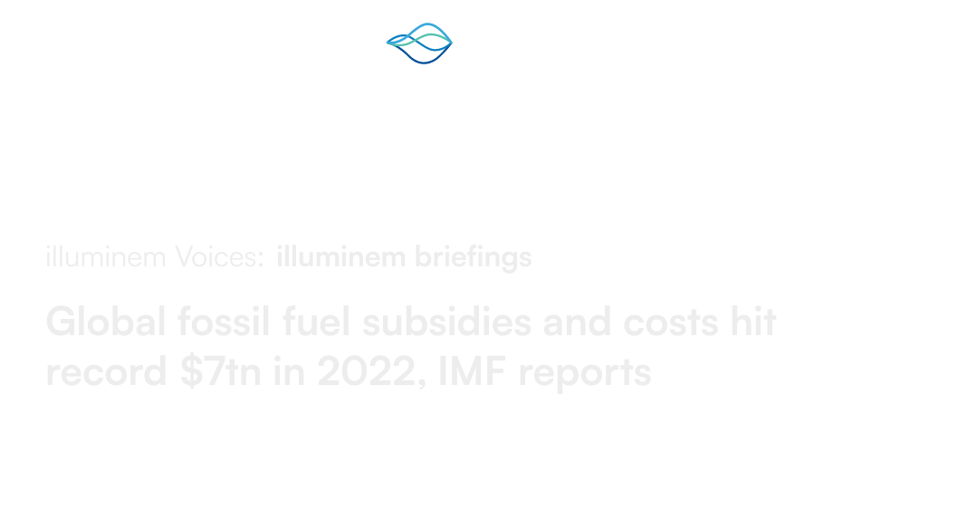 Global fossil fuel subsidies and costs hit record $7tn in 2022, IMF reports | illuminem