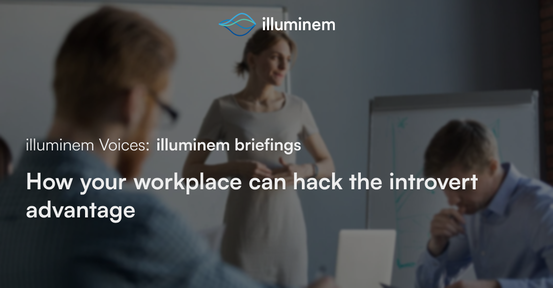 How Your Workplace Can Hack The Introvert Advantage Illuminem
